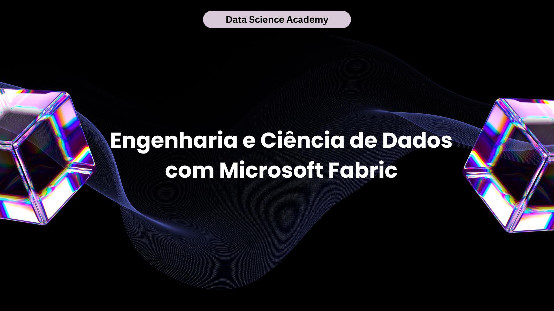 Engenharia e Ciência de Dados com Microsoft Fabric - Data Science Academy