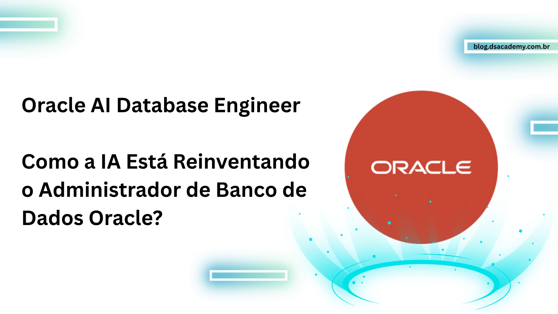 Oracle AI Database Engineer - Como a IA Está Reinventando o ...